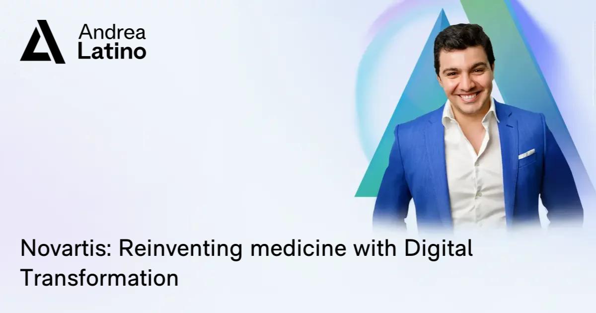 Novartis: Reinventing medicine with Digital Transformation • Andrea Latino